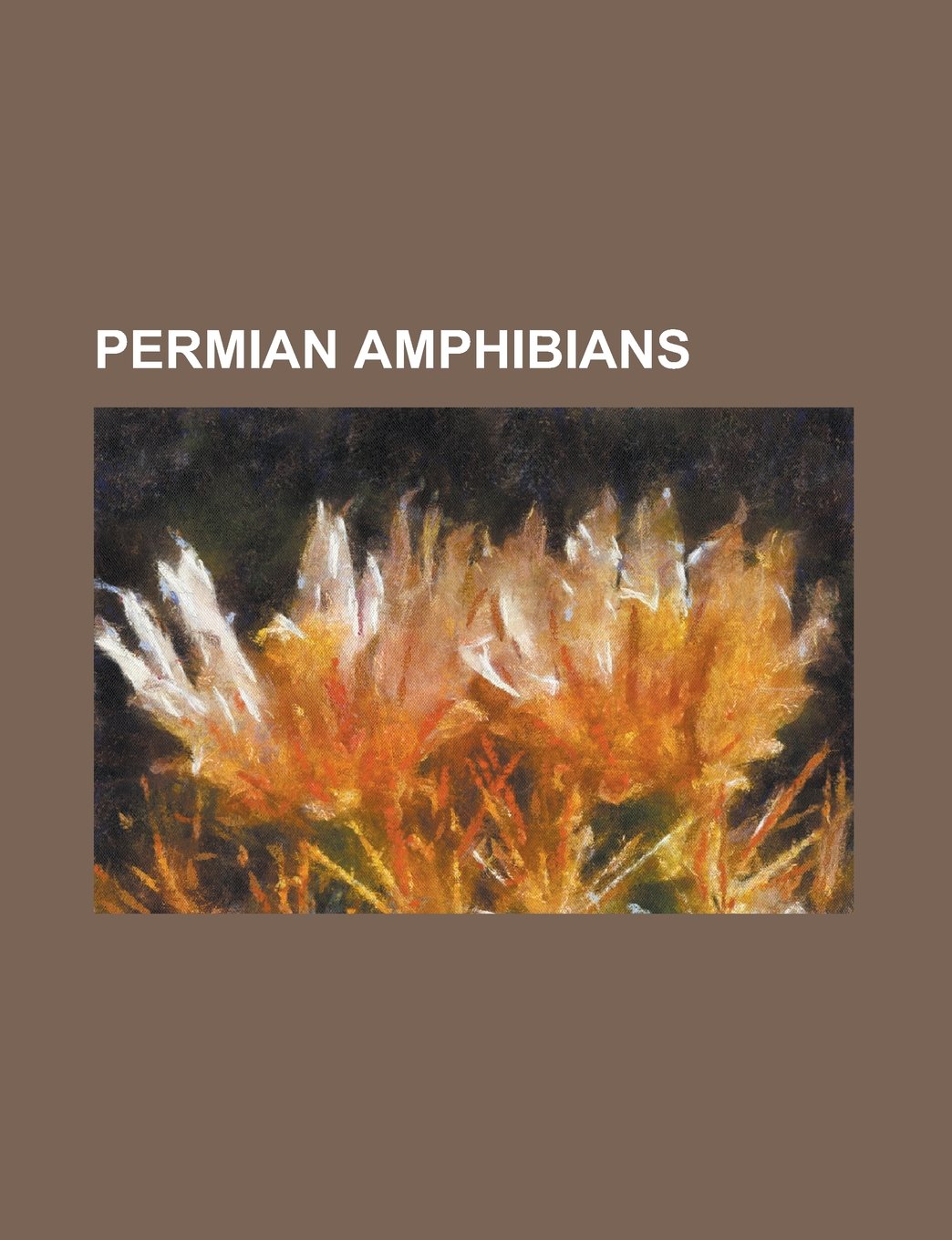 Amazon.co.jp: Permian Amphibians: Acheloma, Aistopoda, Altenglanerpeton ...
