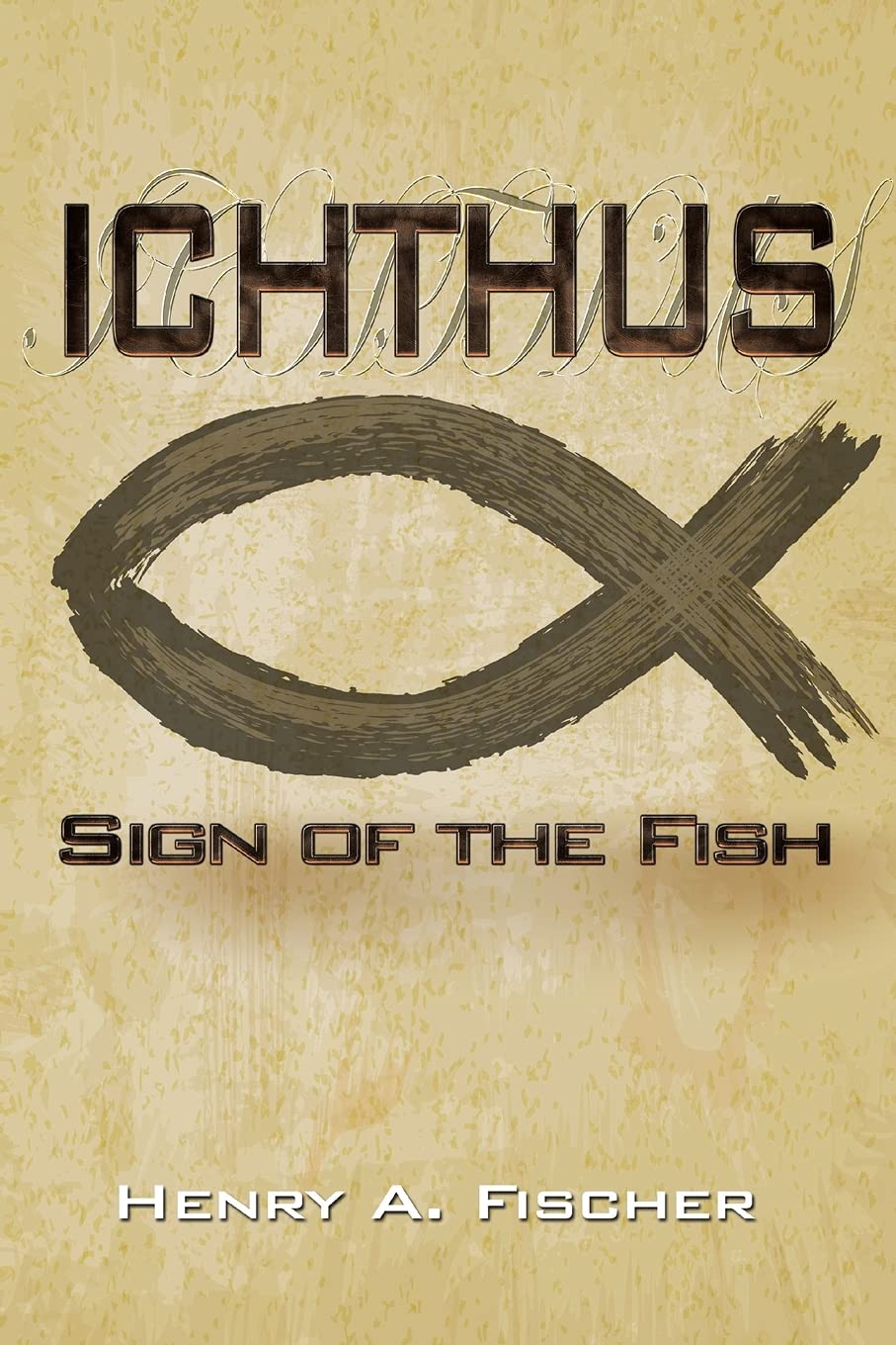 ICHTHUS: Sign of the Fish: Fischer, Henry A.: 9781665539883: Amazon.com ...