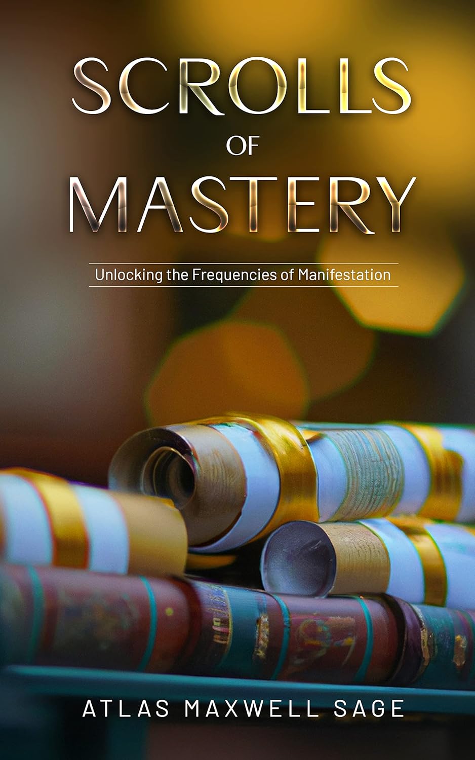 Scrolls of Mastery: Unlocking the Frequencies of Manifestation - Kindle ...