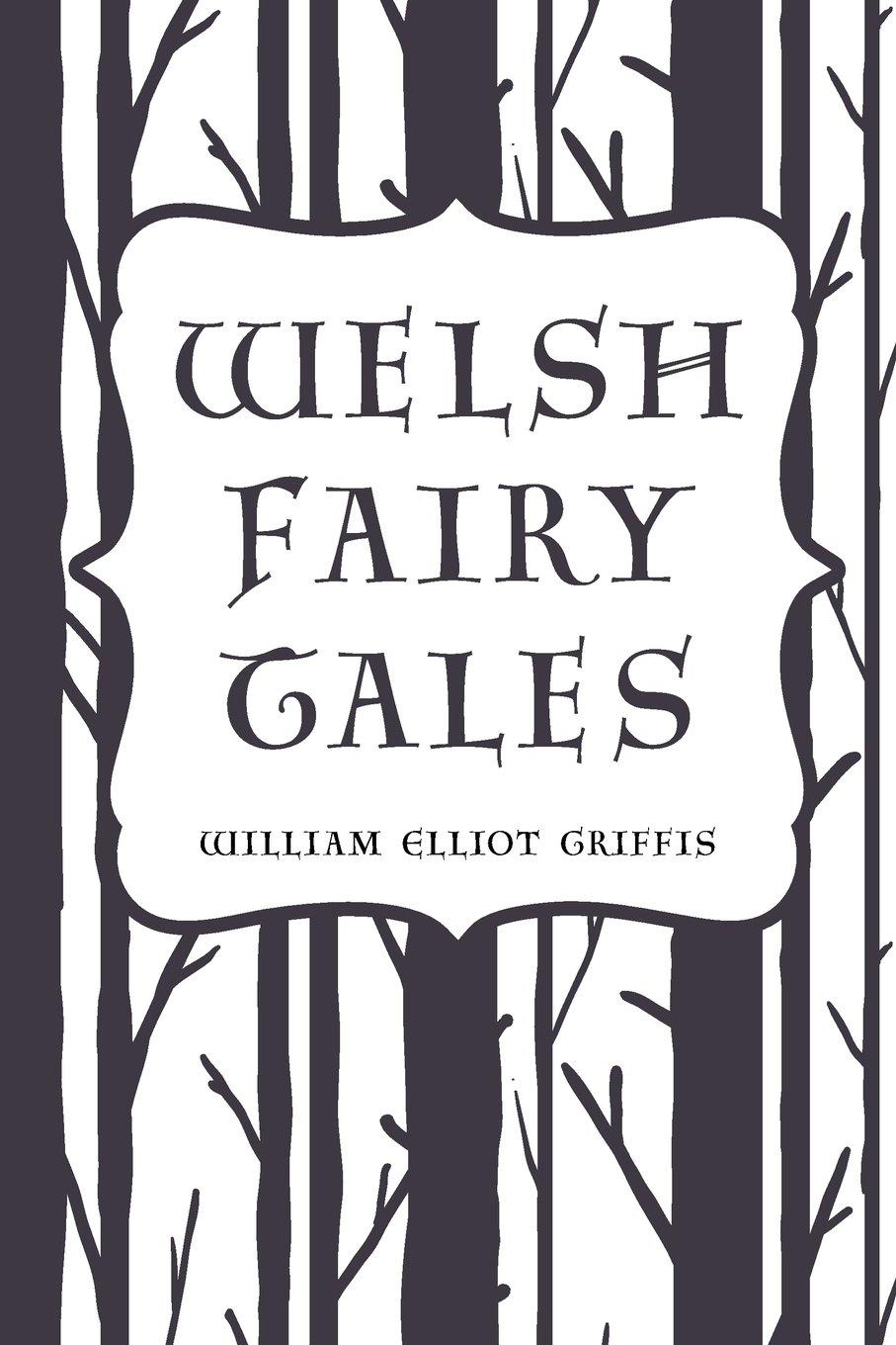 Amazon.com: Welsh Fairy Tales: 9781530220434: Griffis, William Elliot ...