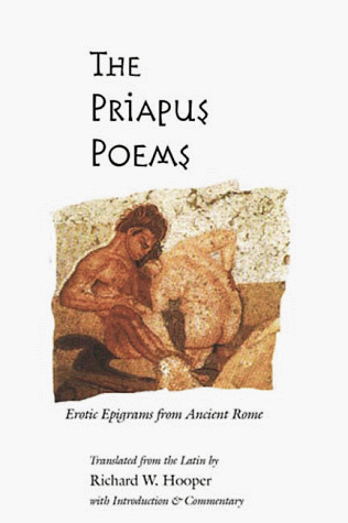 The Priapus Poems: EROTIC EPIGRAMS FROM ANCIENT ROME: Hooper, Richard W ...