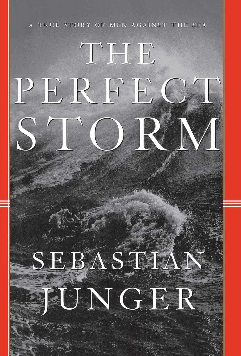 The Perfect Storm: A True Story of Men Against the Sea: Junger ...