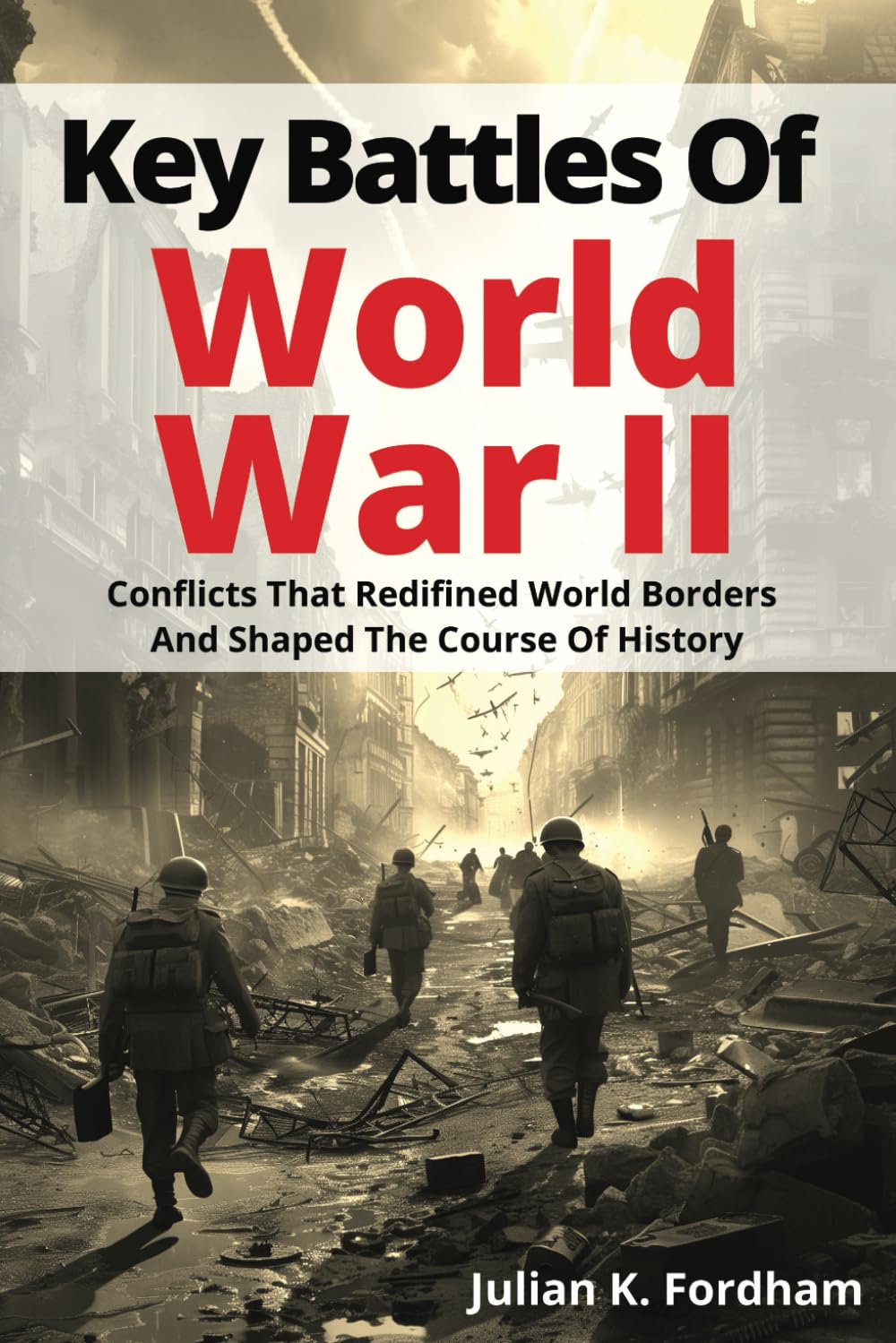 Key Battles of World War II: Conflicts That Redefined World Borders And ...