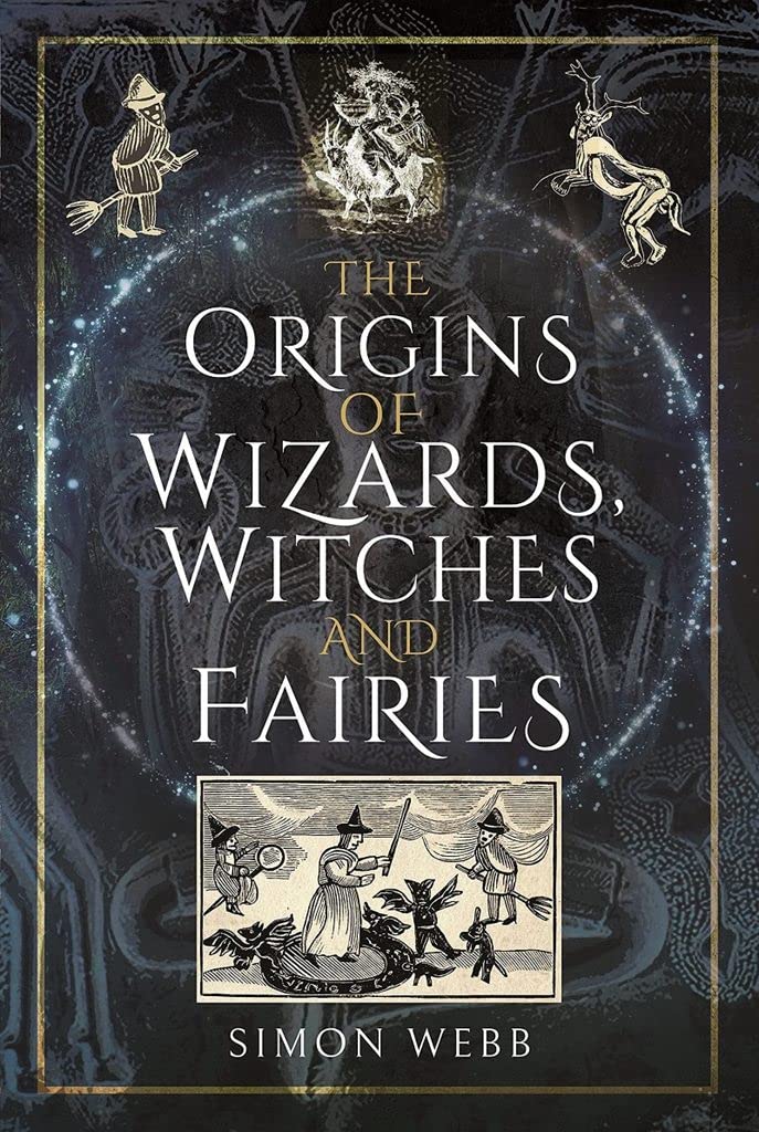 The Origins of Wizards, Witches and Fairies: Amazon.co.uk: Simon Webb ...