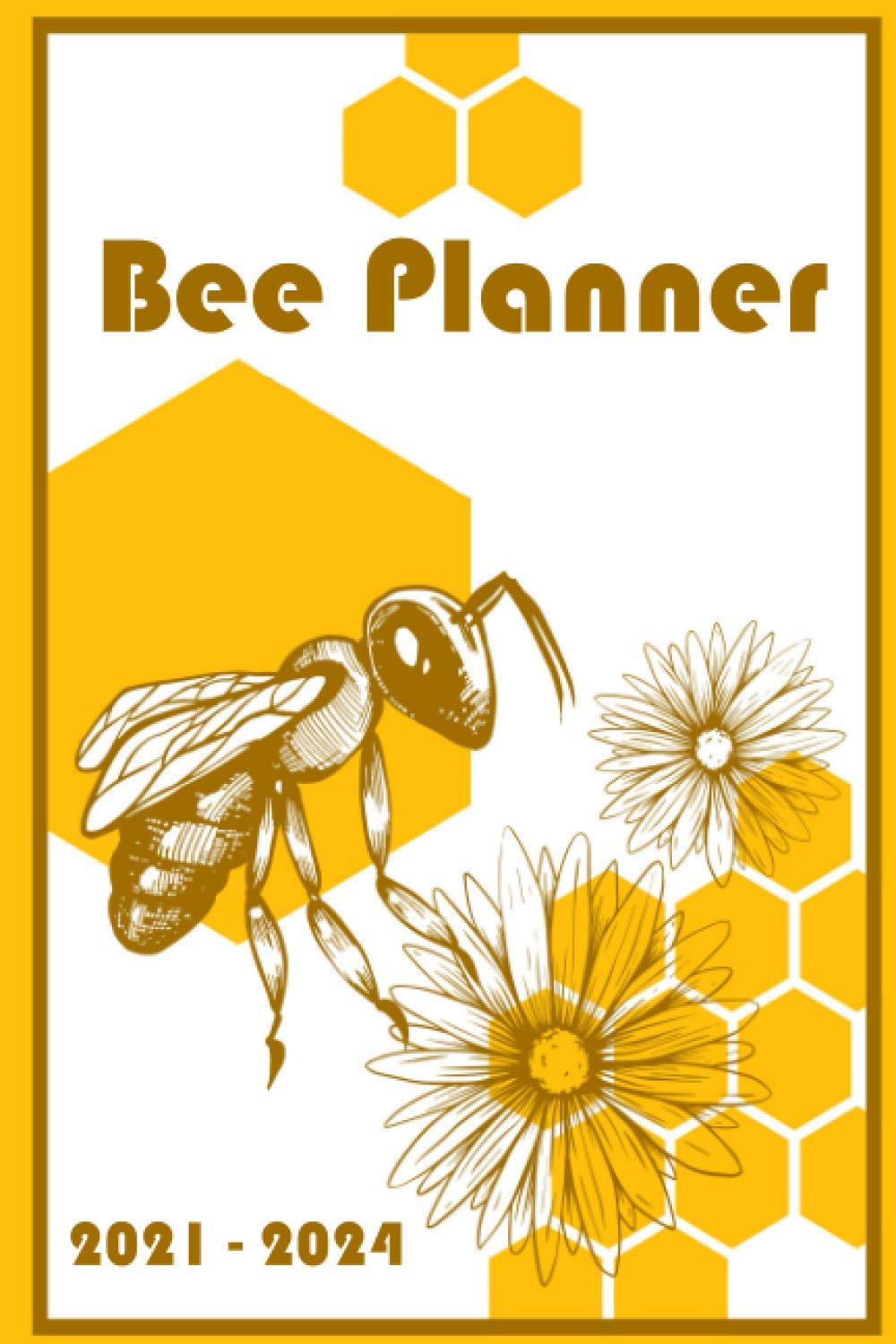 Buy Bee Planner 2021 - 2024: Daily, Weekly and Monthly Planner | Bee ...