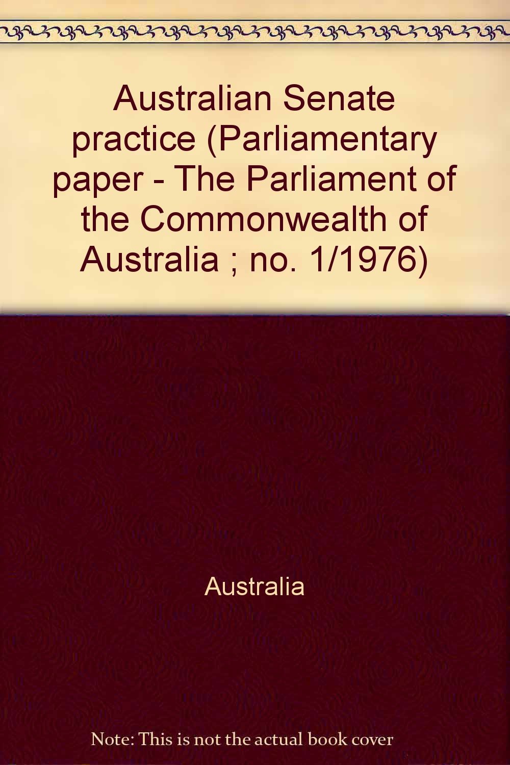 Australian Senate practice (Parliamentary paper - The Parliament of the ...