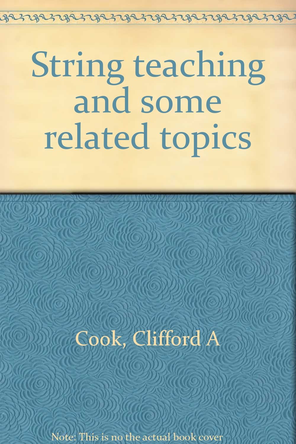 String Teaching and Some Related Topics: Clifford A Cook, Associate ...