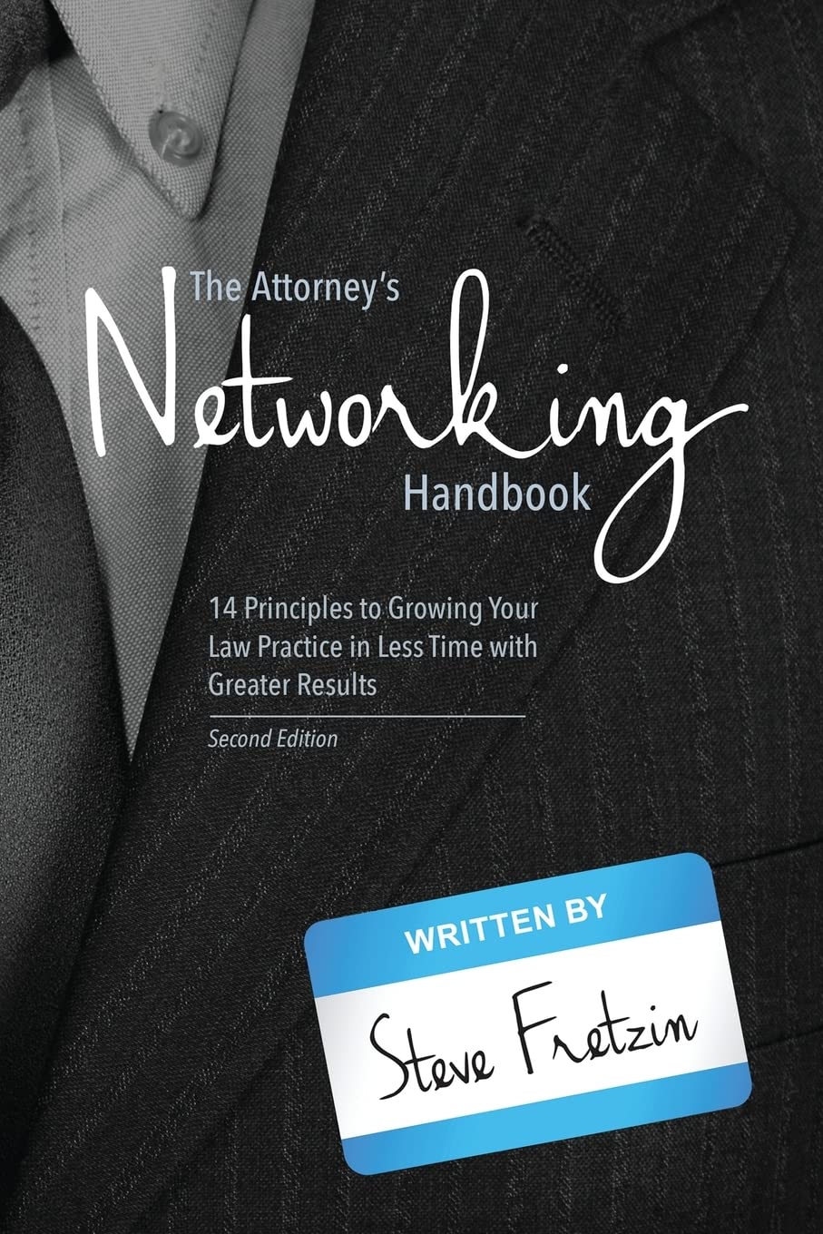 The Attorney's Networking Handbook: 14 Principles to Growing Your Law Practice in Less Time with ...