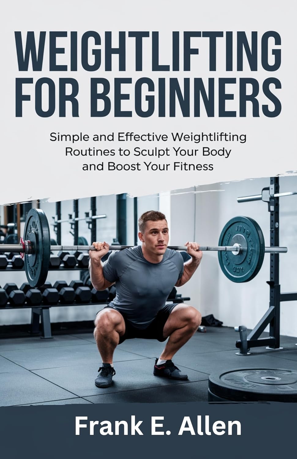 WEIGHTLIFTING FOR BEGINNERS: Simple and Effective Weightlifting ...