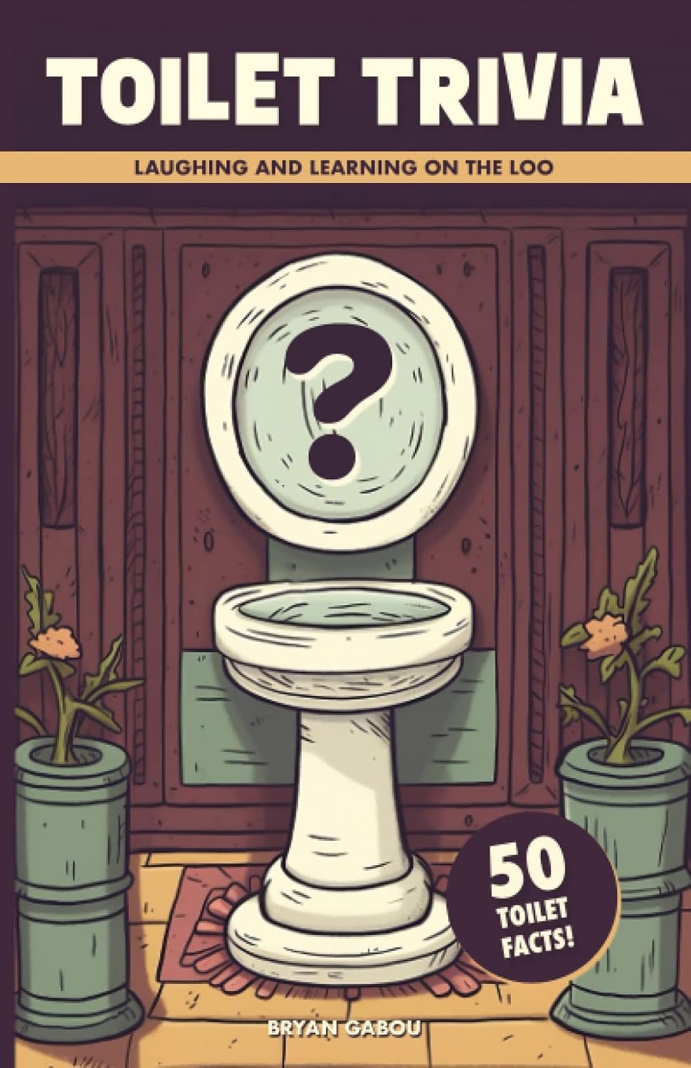 Toilet Trivia: Laughing and Learning on the Loo: Gabou, Bryan ...
