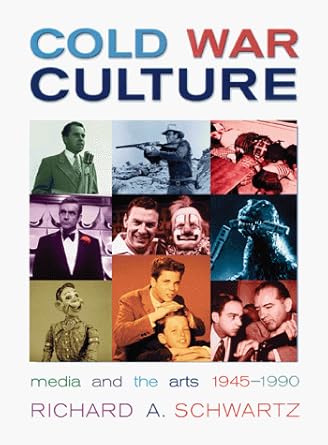 Cold War Culture: Media and the Arts, 1945-1990: Schwartz, Richard Alan ...