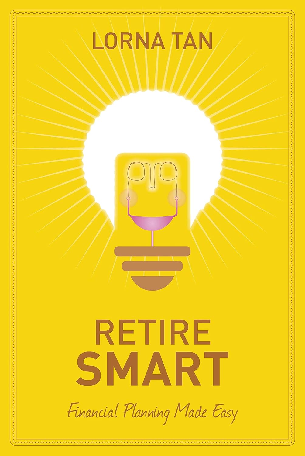 RETIRE SMART: Financial Planning Made Easy: Lorna Tan: 9789814747806 ...