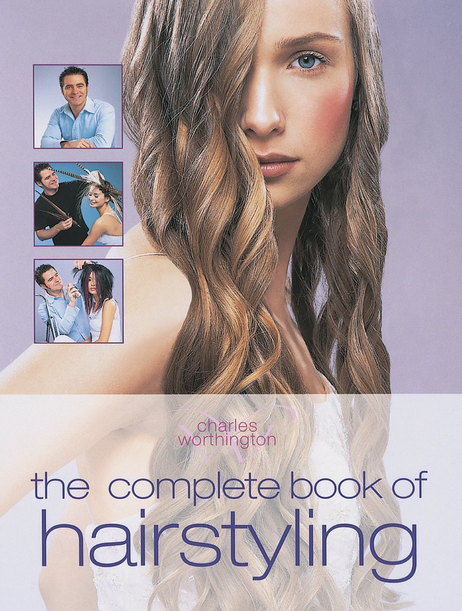 The Complete Book of Hairstyling: Worthington, Charles: Amazon.com: Books