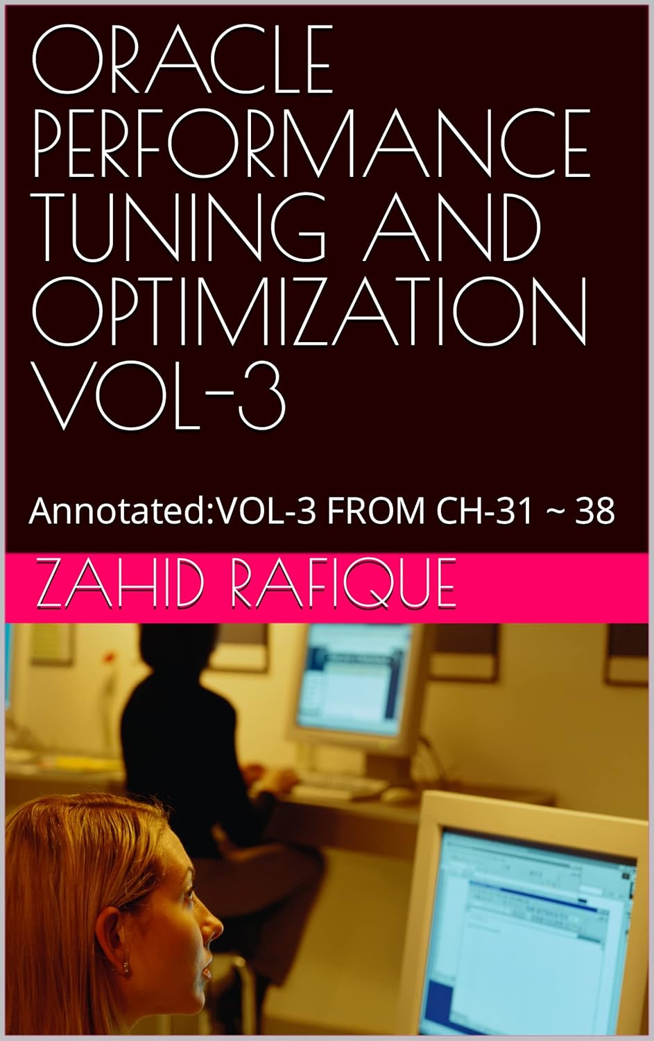 ORACLE PERFORMANCE TUNING AND OPTIMIZATION VOL-3: Annotated:VOL-3 FROM CH-31 ~ 38 eBook ...