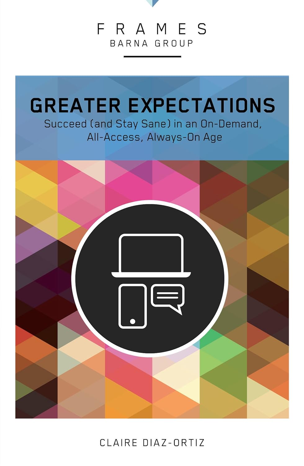 Greater Expectations (Frames Series): Succeed (and Stay Sane) in an On ...
