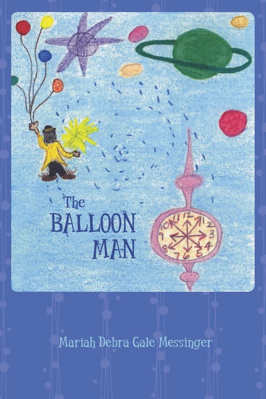 The Balloon Man: Messinger, Mariah Debra Gale: 9781475080261: Amazon ...