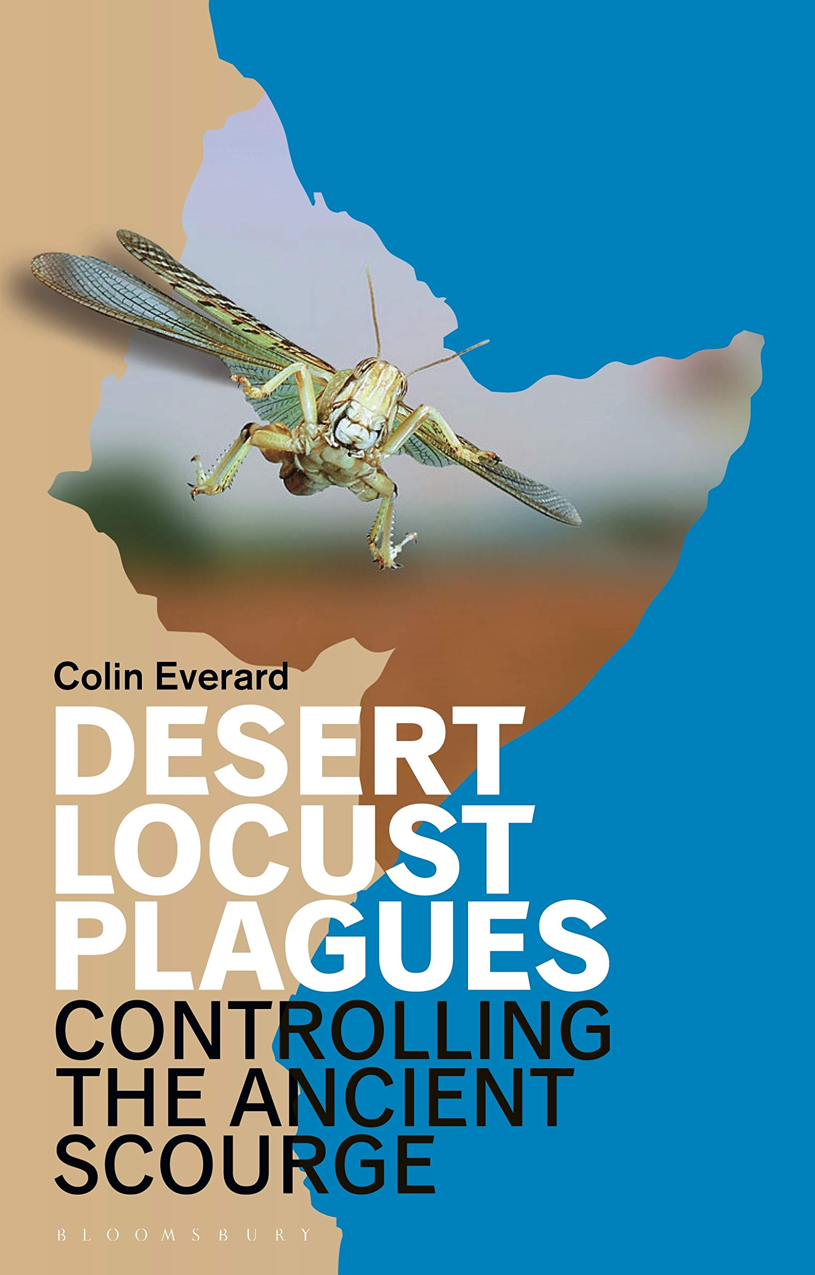 Desert Locust Plagues: Controlling the Ancient Scourge: Everard, Colin ...
