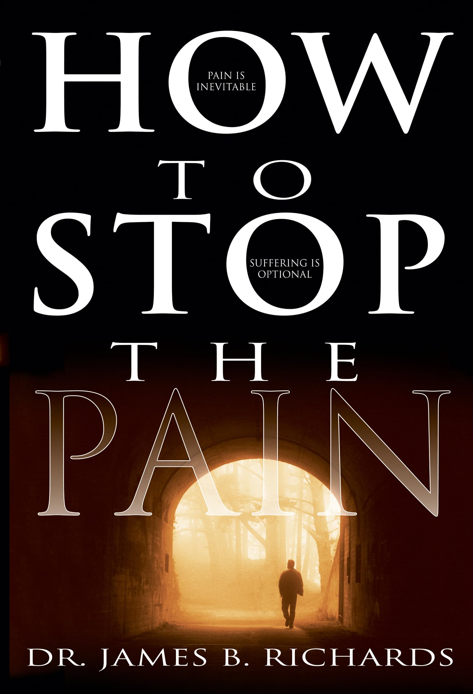 How to Stop the Pain: James B. Richards: 9780883687222: Amazon.com: Books
