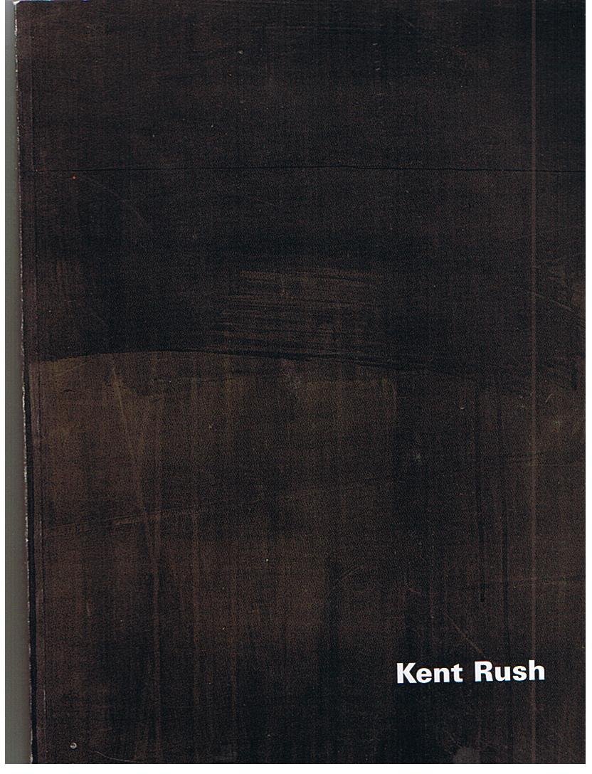 Kent Rush: A Retrospective, 1970-1998: Lyle W. Williams, Antreasian ...