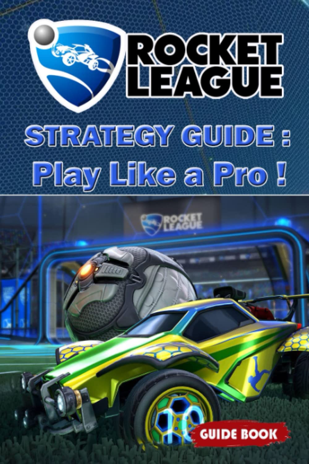 Rocket League : Strategy Guide: Play Like a Pro: Amazon.co.uk: Harrison ...