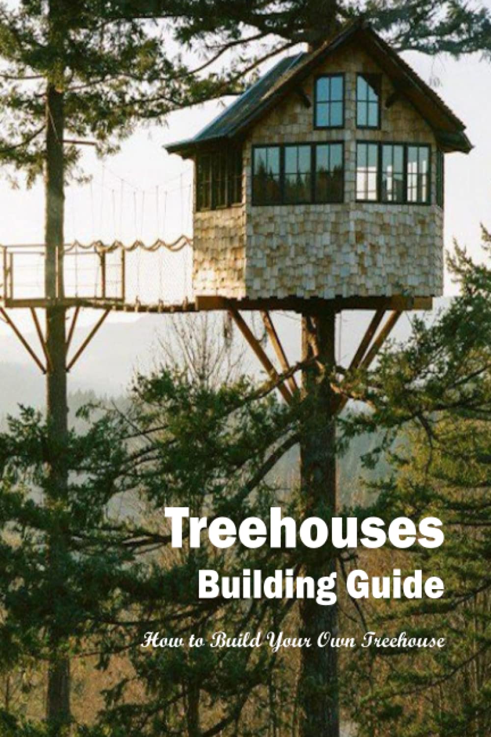 Buy Treehouses Building Guide: How to Build Your Own Treehouse: Tree ...