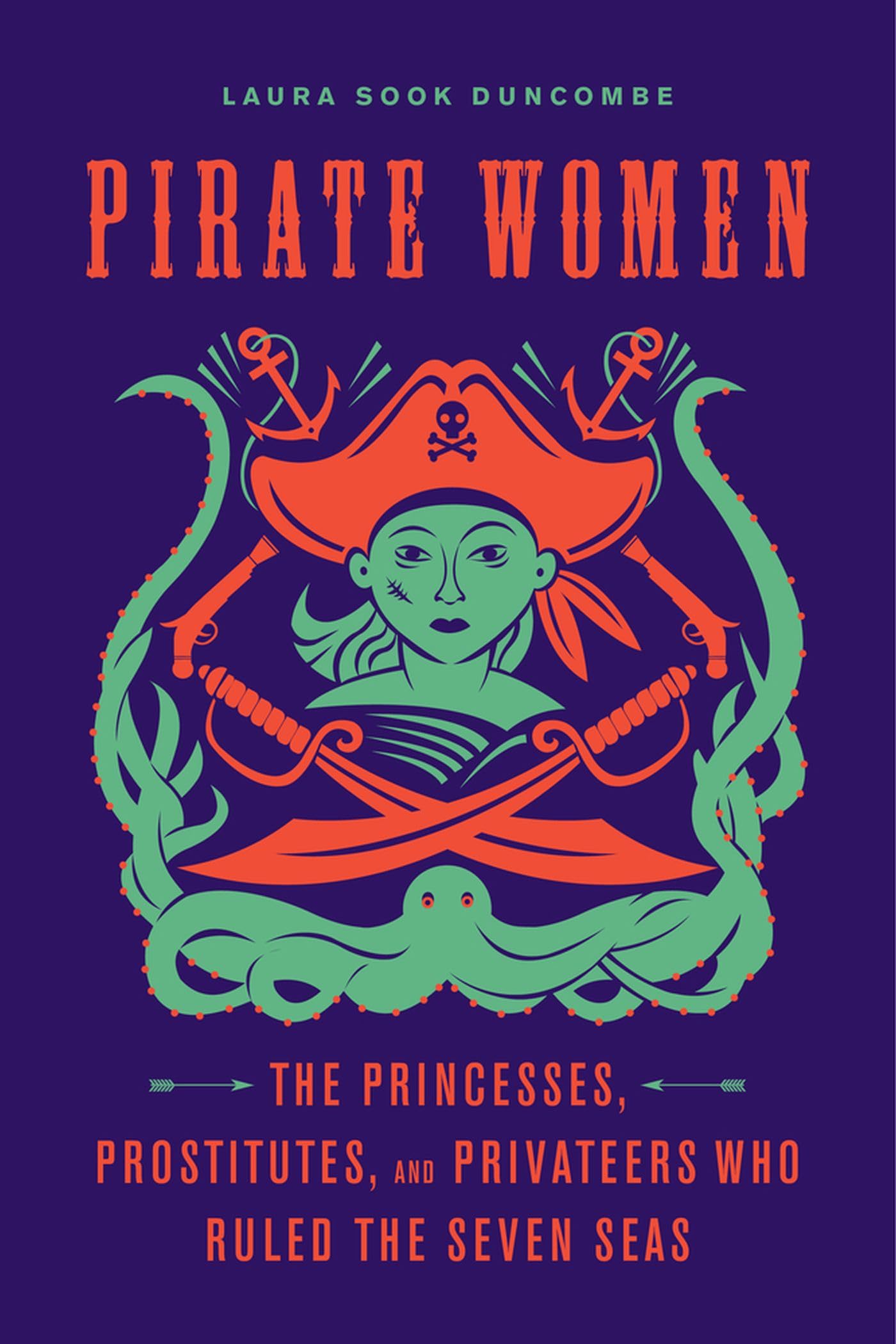 Pirate Women: The Princesses, Prostitutes, and Privateers Who Ruled the ...