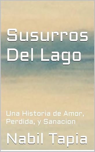 Susurros Del Lago: Una Historia de Amor, Perdida, y Sanacion (Spanish ...