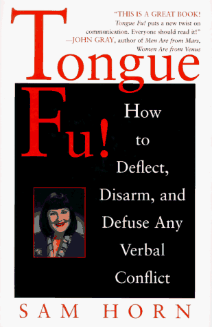 Tongue Fu!: Deflect, Disarm, & Diffuse Any Verbal Conflict: Horn, Sam ...