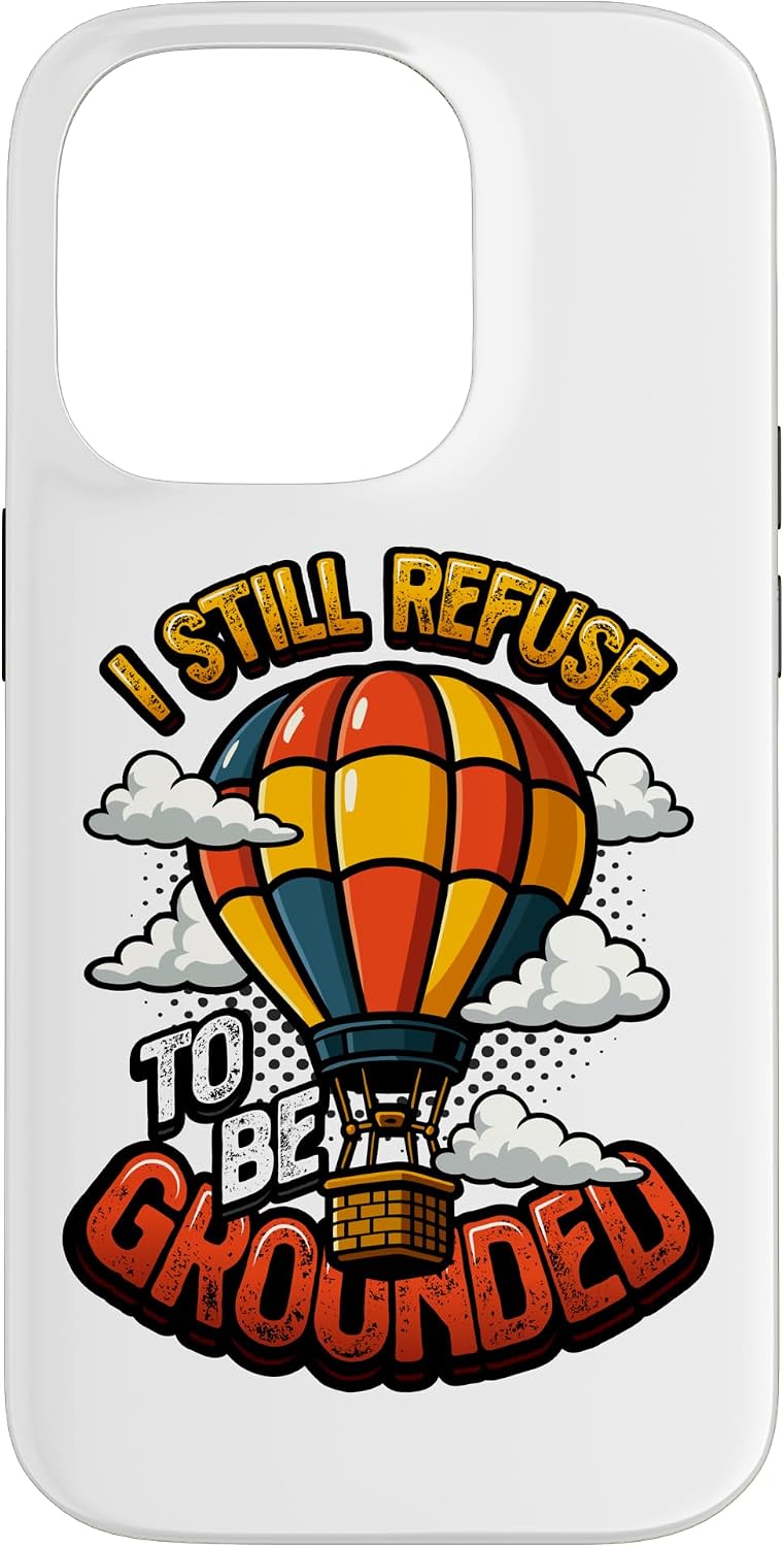 Hot Air Balloon Pilot I Still Refuse To Be Grounded Aviation Case for ...