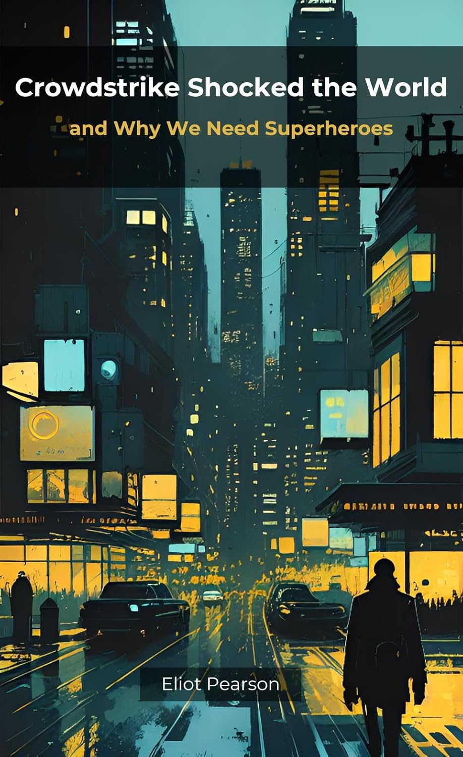 Amazon.com: CrowdStrike Shocked the World: and Why We Need Superheroes eBook : Pearson, Eliot ...