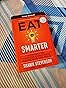 Eat Smarter: Use the Power of Food to Reboot Your Metabolism, Upgrade ...