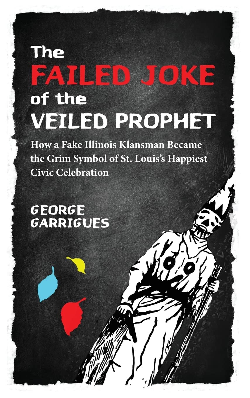 Buy The Failed Joke of the Veiled Prophet: How a Fake Illinois Klansman ...
