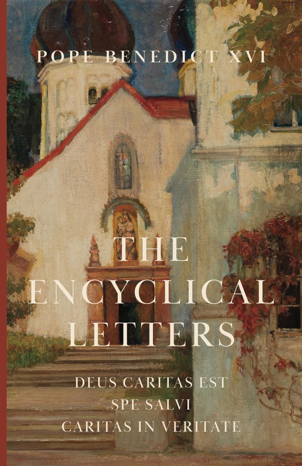 The Encyclical Letters: Deus caritas est, Spe salvi, Caritas in ...