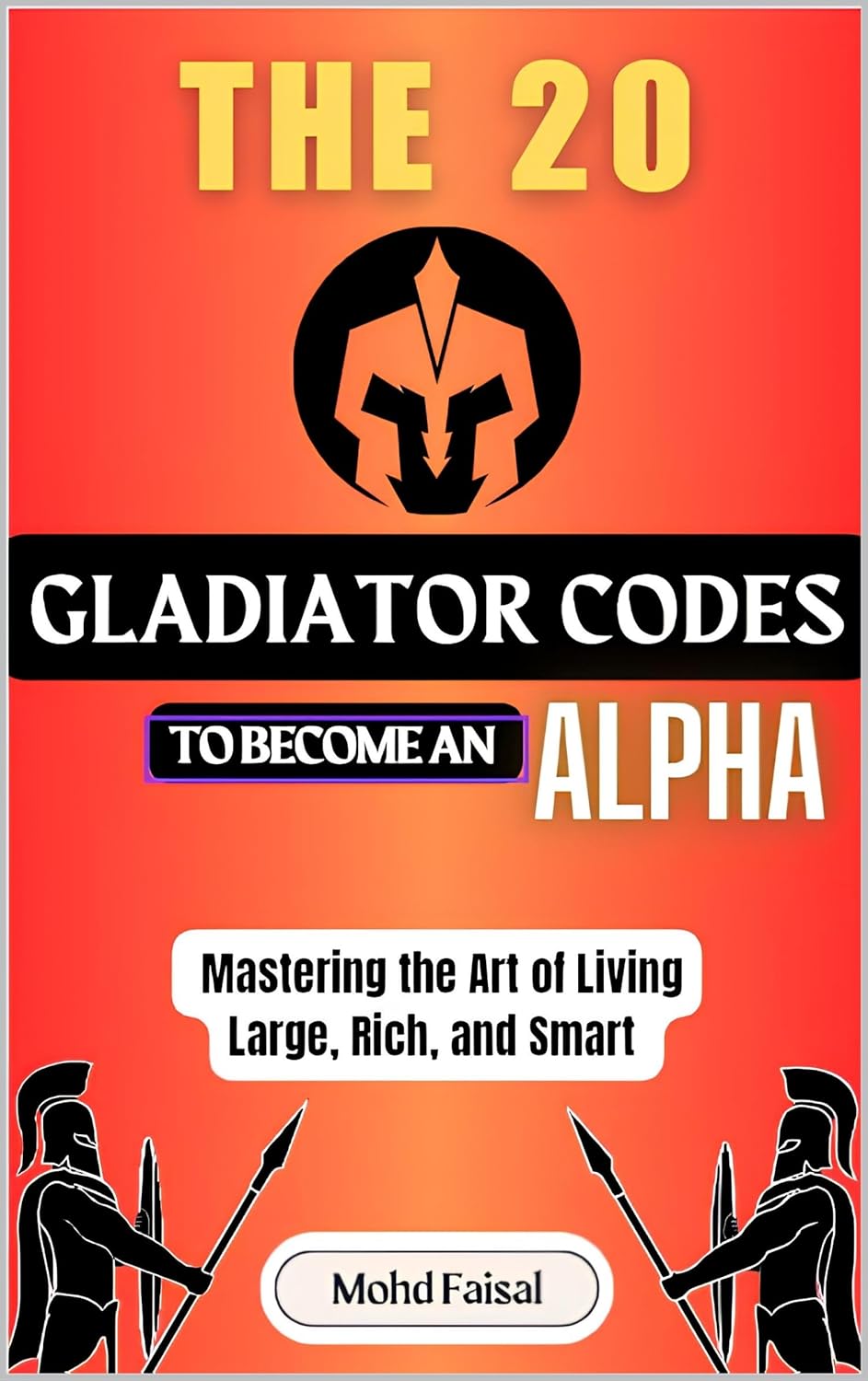 The 20 Gladiator Codes to Become an Alpha: Mastering the Art of Living ...