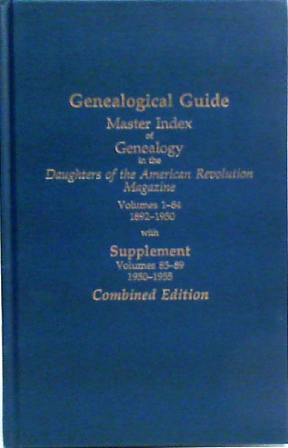 Genealogical Guide, Master Index of Genealogy in the Daughters of the ...
