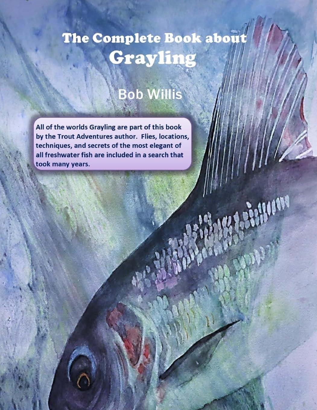 The Complete Book about Grayling (Trout Adventures): Willis, Bob ...