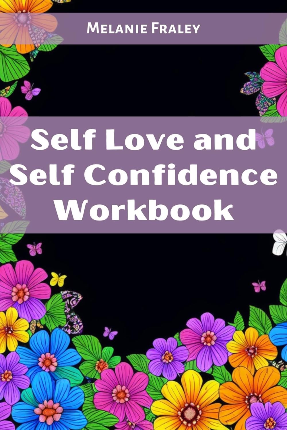 SELF LOVE AND SELF CONFIDENCE WORKBOOK: Empowering Your Inner Strength ...