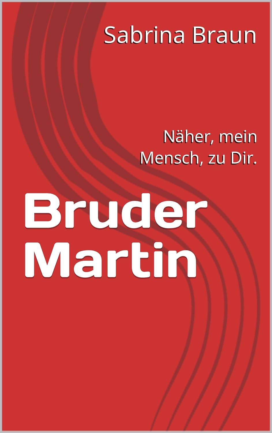 Bruder Martin: Näher, mein Mensch, zu Dir. eBook : Braun, Sabrina ...