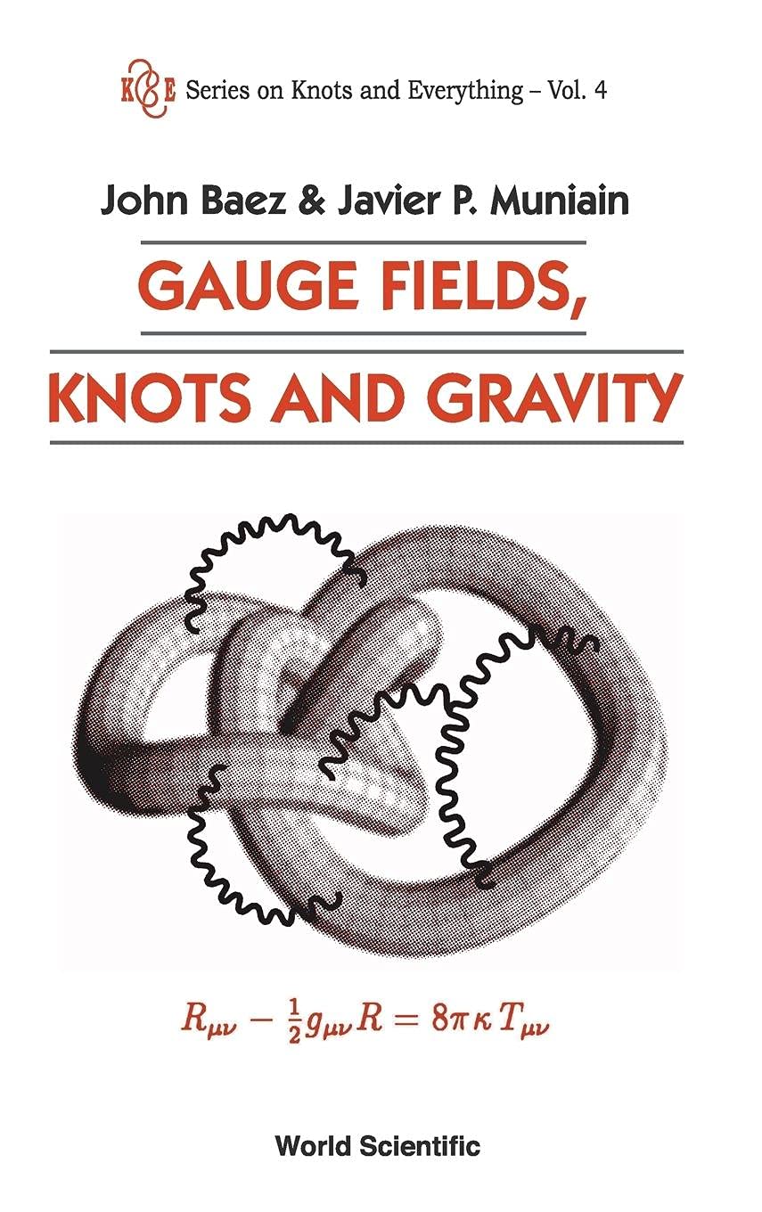 GAUGE FIELDS, KNOTS AND GRAVITY (Knots and Everything): John Baez, P ...