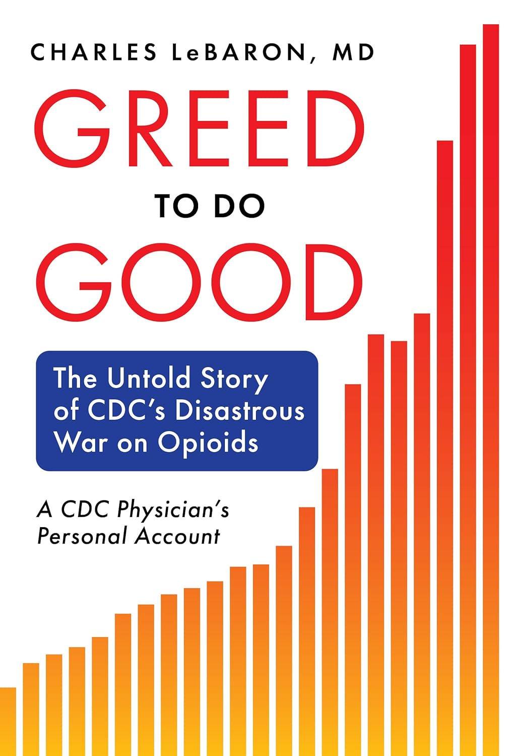 Greed to Do Good: The Untold Story of CDC's Disastrous War on Opioids ...
