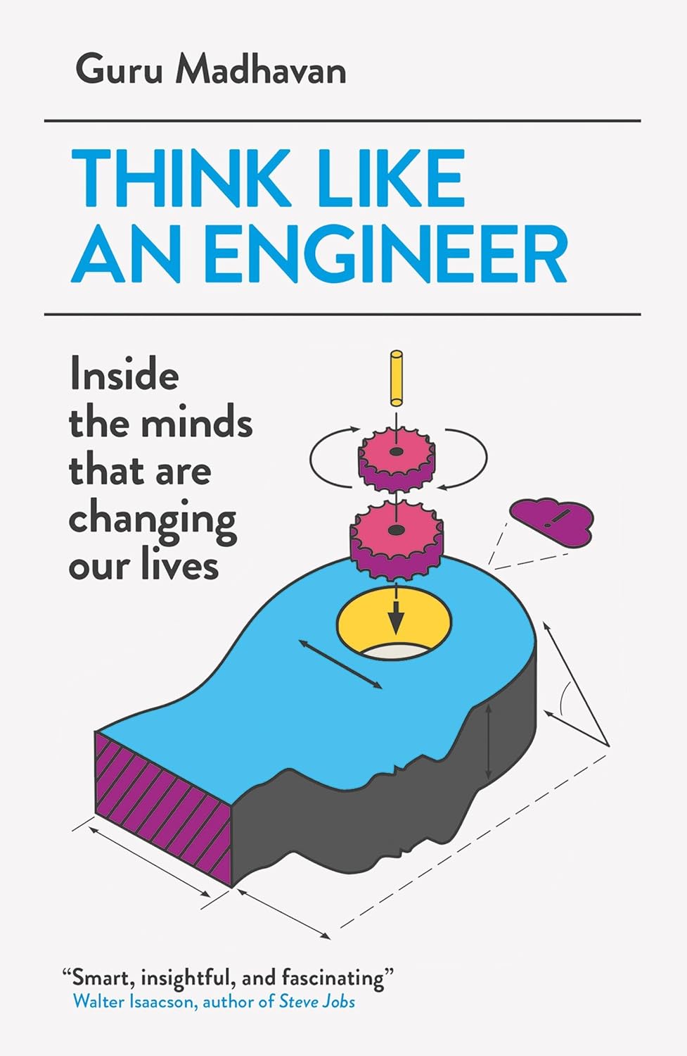Think Like An Engineer: Inside the Minds that are Changing our Lives ...