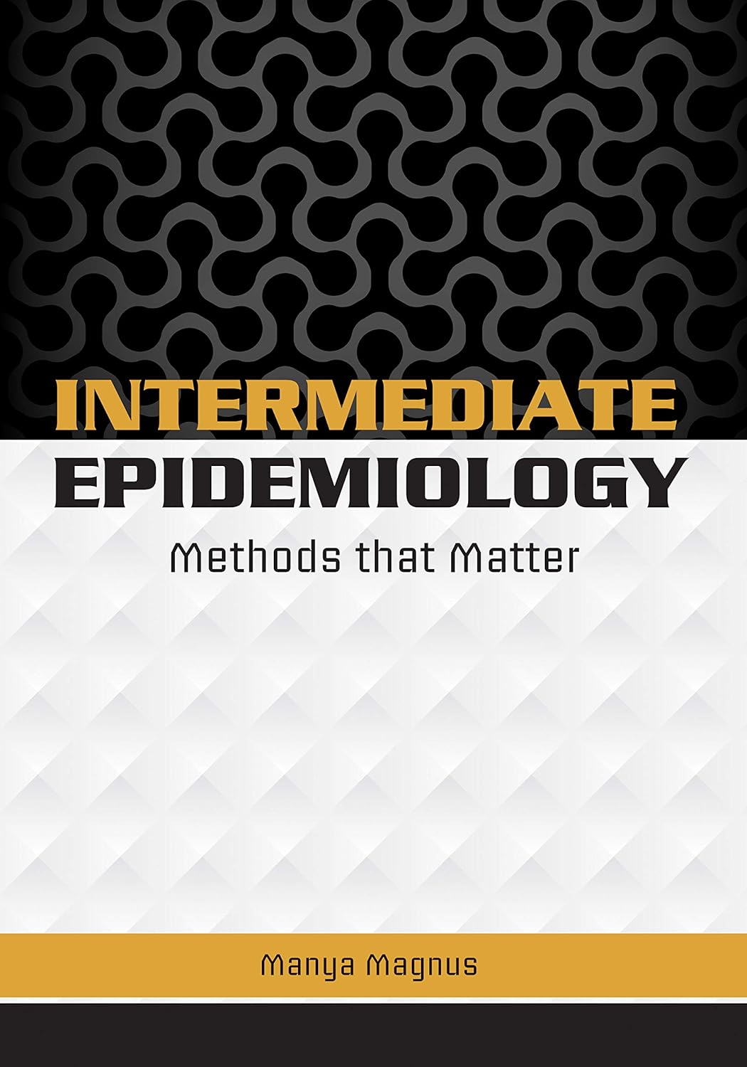 Intermediate Epidemiology: Methods That Matter: Magnus, Manya, Ph.D ...