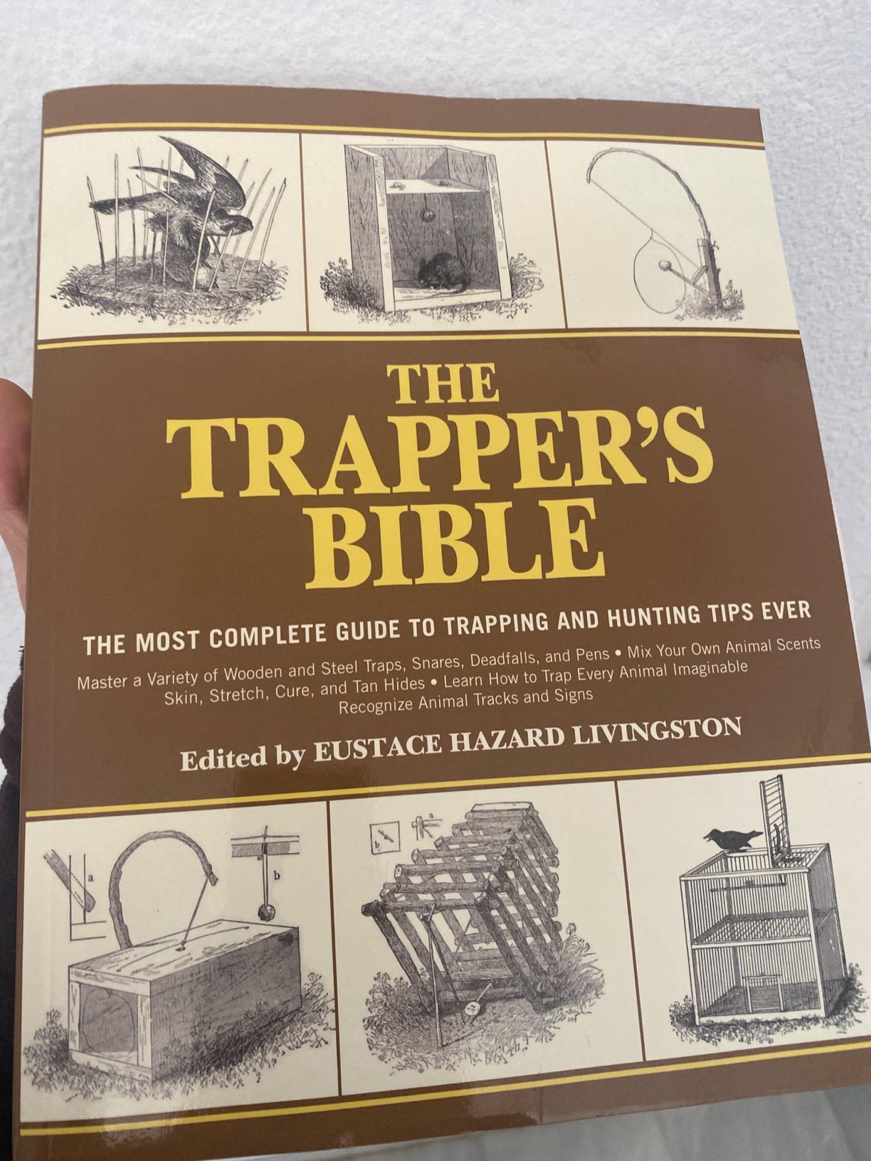 The Trapper's Bible: The Most Complete Guide to Trapping and Hunting ...