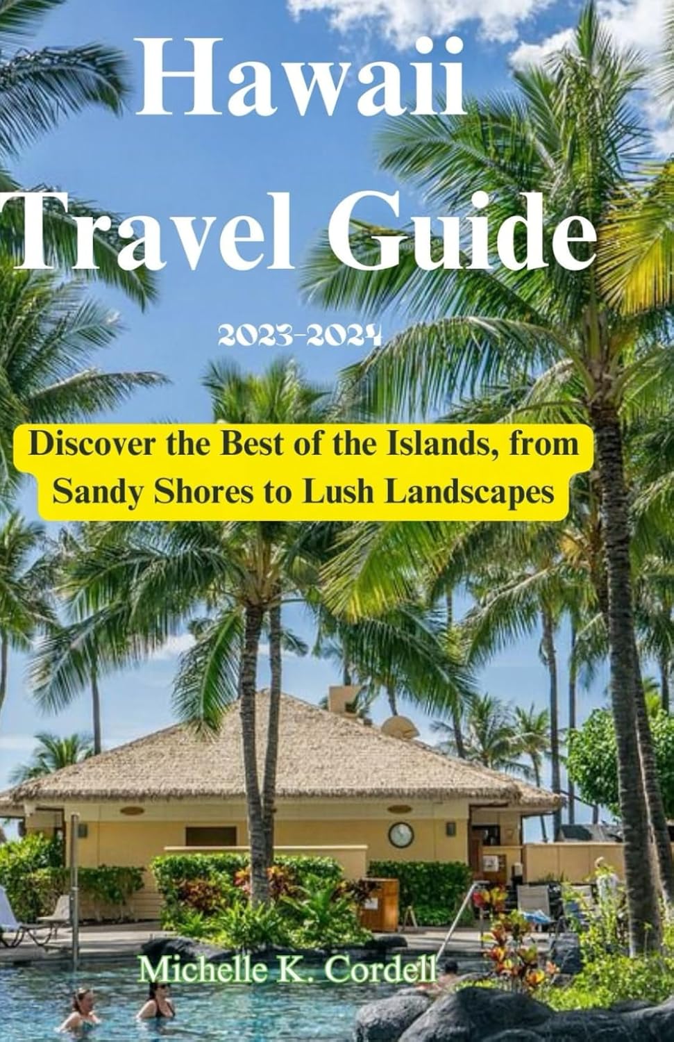Hawaii Travel Guide 2023-2024: Discover the Best of the Islands, from ...