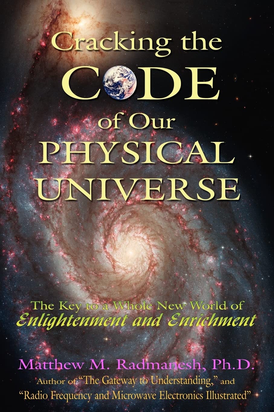 Cracking The Code of Our Physical Universe: The Key to a World of ...