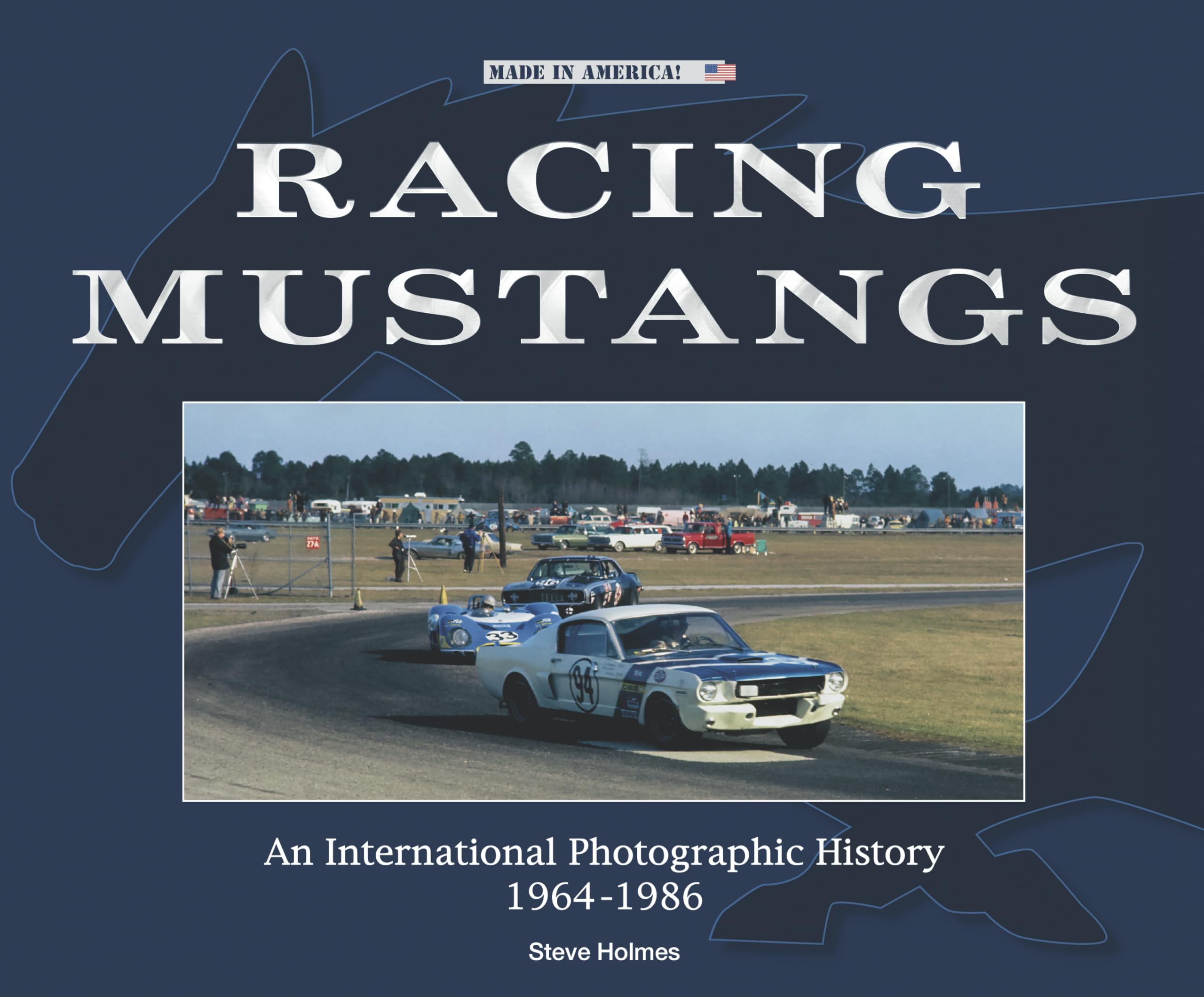 Racing Mustangs: An International Photographic History 1964-1986 (Made ...