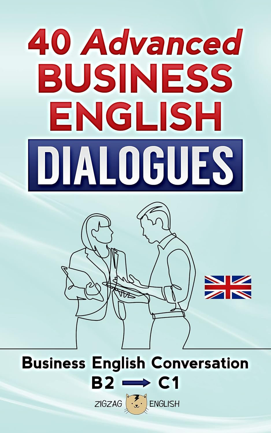 40 ADVANCED BUSINESS ENGLISH DIALOGUES: Business English Conversation ...