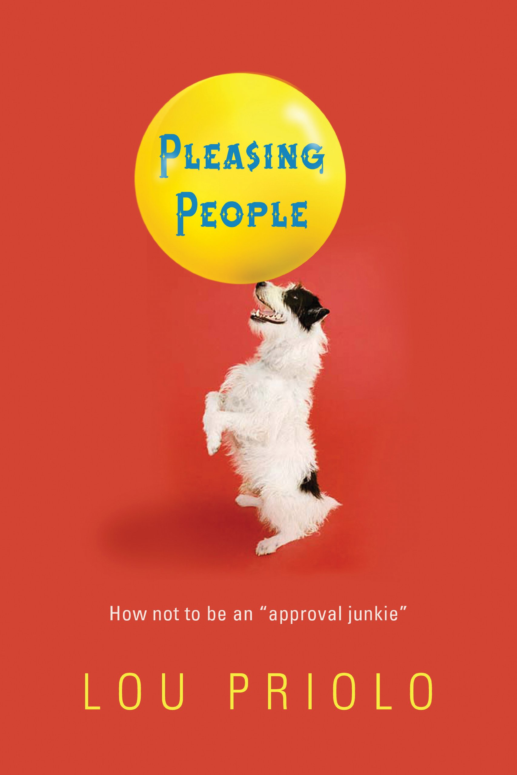 Pleasing People: How not to be an approval junkie: Priolo, Lou ...
