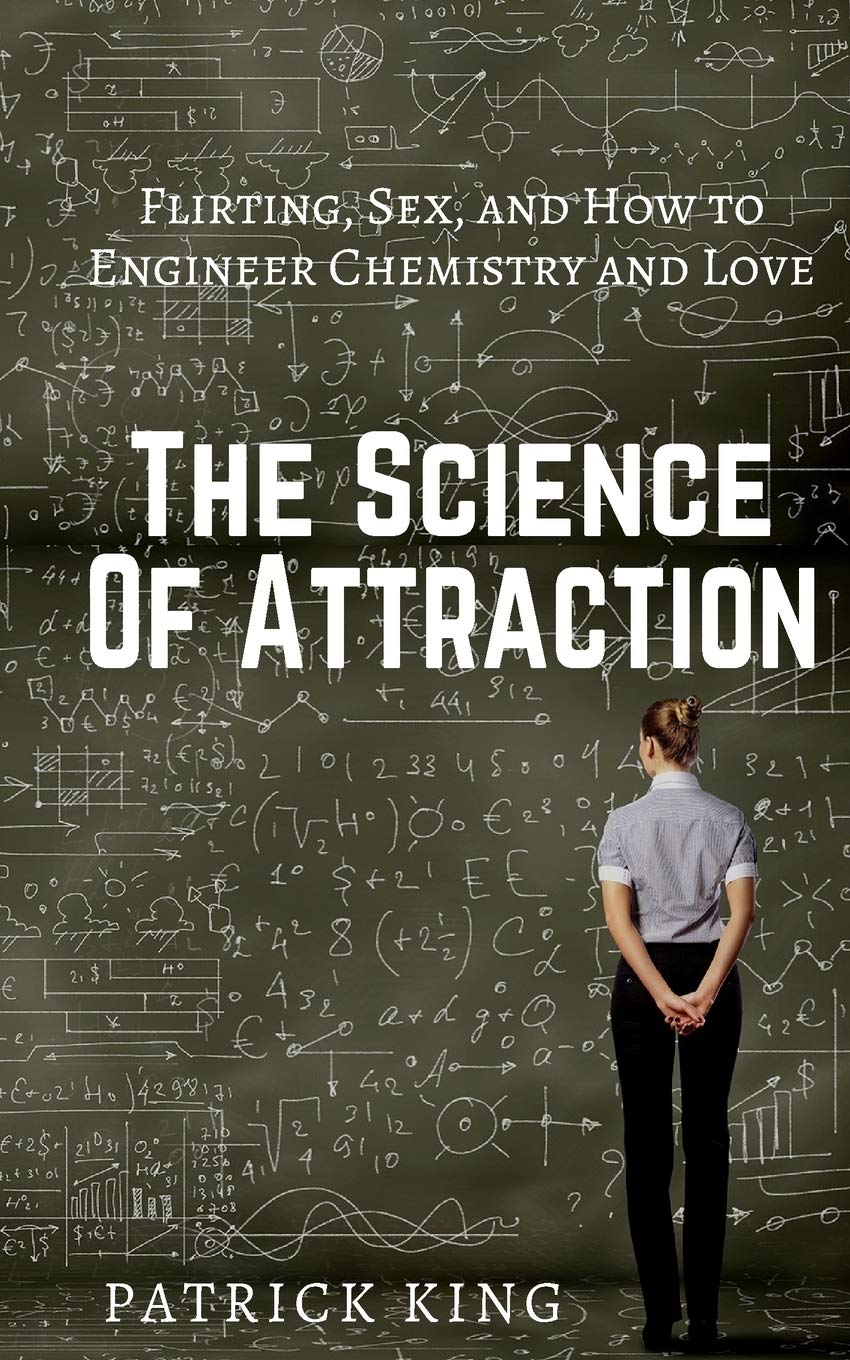 The Science of Attraction: Flirting, Sex, and How to Engineer Chemistry ...