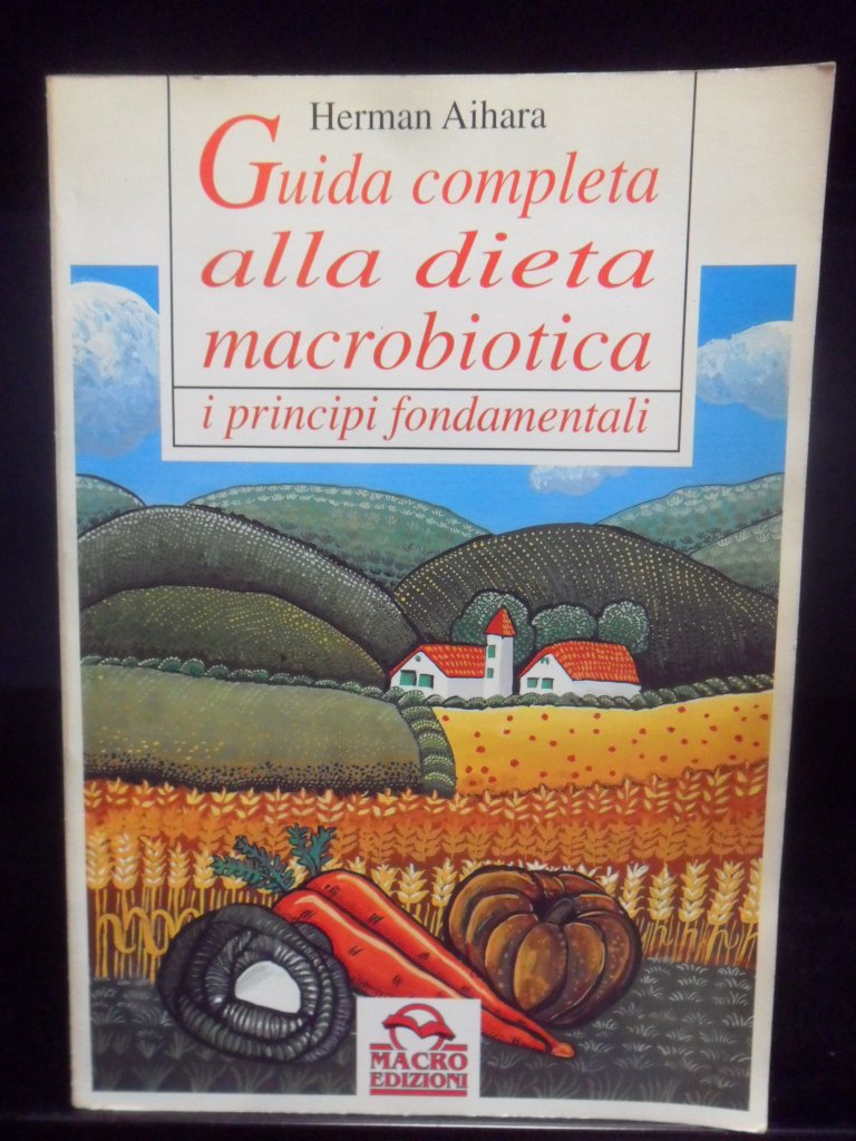 Guida completa alla dieta macrobiotica. I principi fondamentali ...